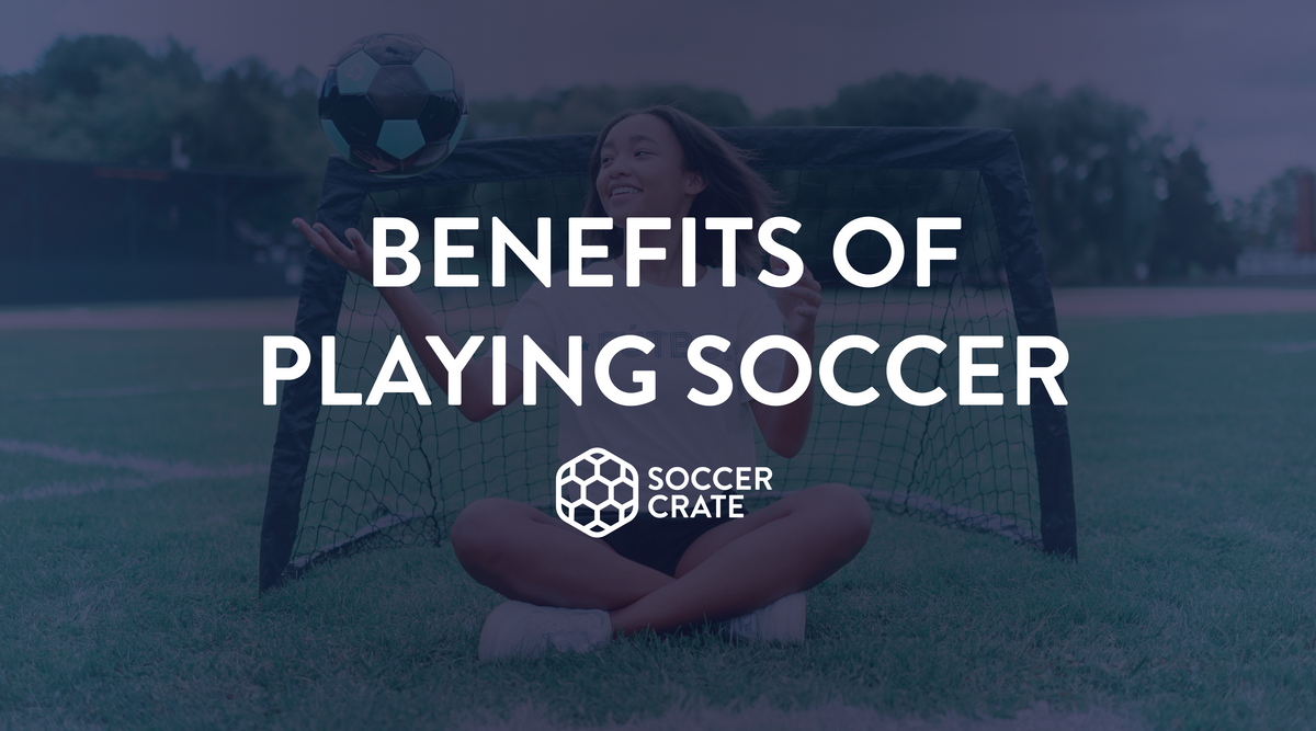 The Benefits Of Playing Soccer | Soccercrate
