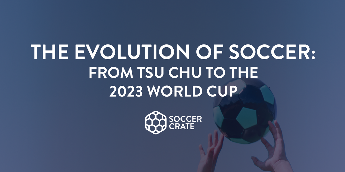 The Evolution Of Soccer: From Tsu Chu To The 2023 World Cup | Soccercrate
