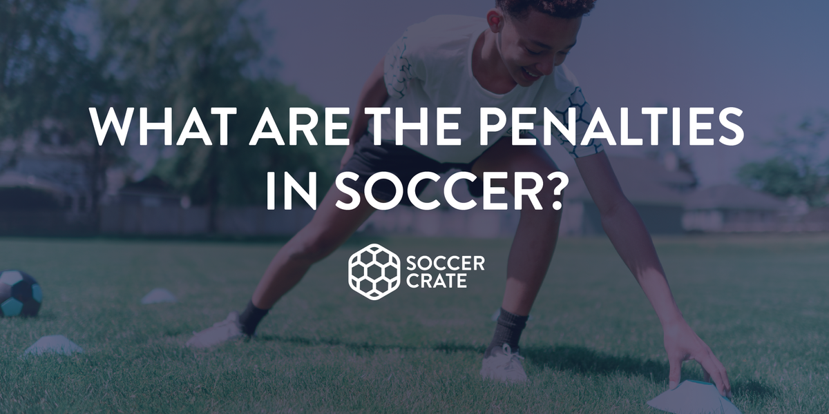 What Are The Penalties In Soccer? | Soccercrate