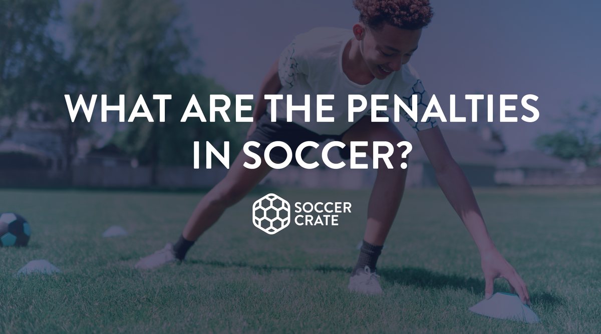 What Are The Penalties In Soccer? | Soccercrate