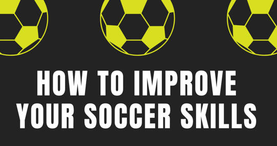 How to Improve Your Soccer Skills | Soccercrate